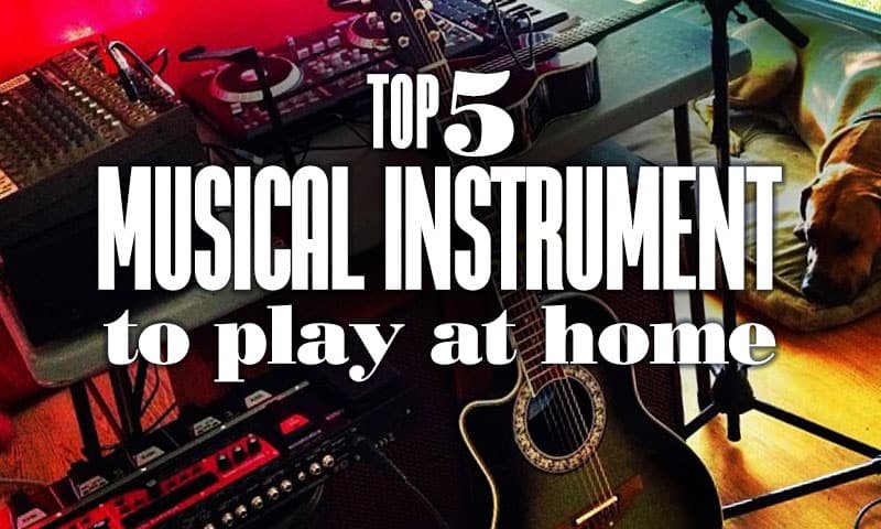 Top 5 Musical Instruments To Play At Home - TopFiveMe
